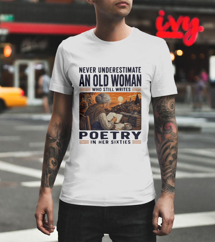 Never Underestimate An Old Woman Who Still Writes Poetry In Her Sixties Scenic Sunset Writing T-Shirt