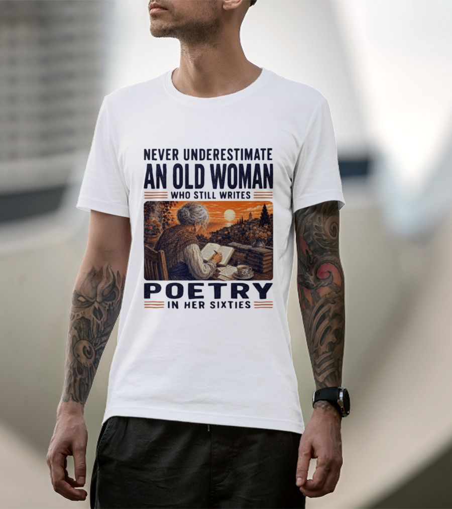 Never Underestimate An Old Woman Who Still Writes Poetry In Her Sixties Scenic Sunset Writing T-Shirt