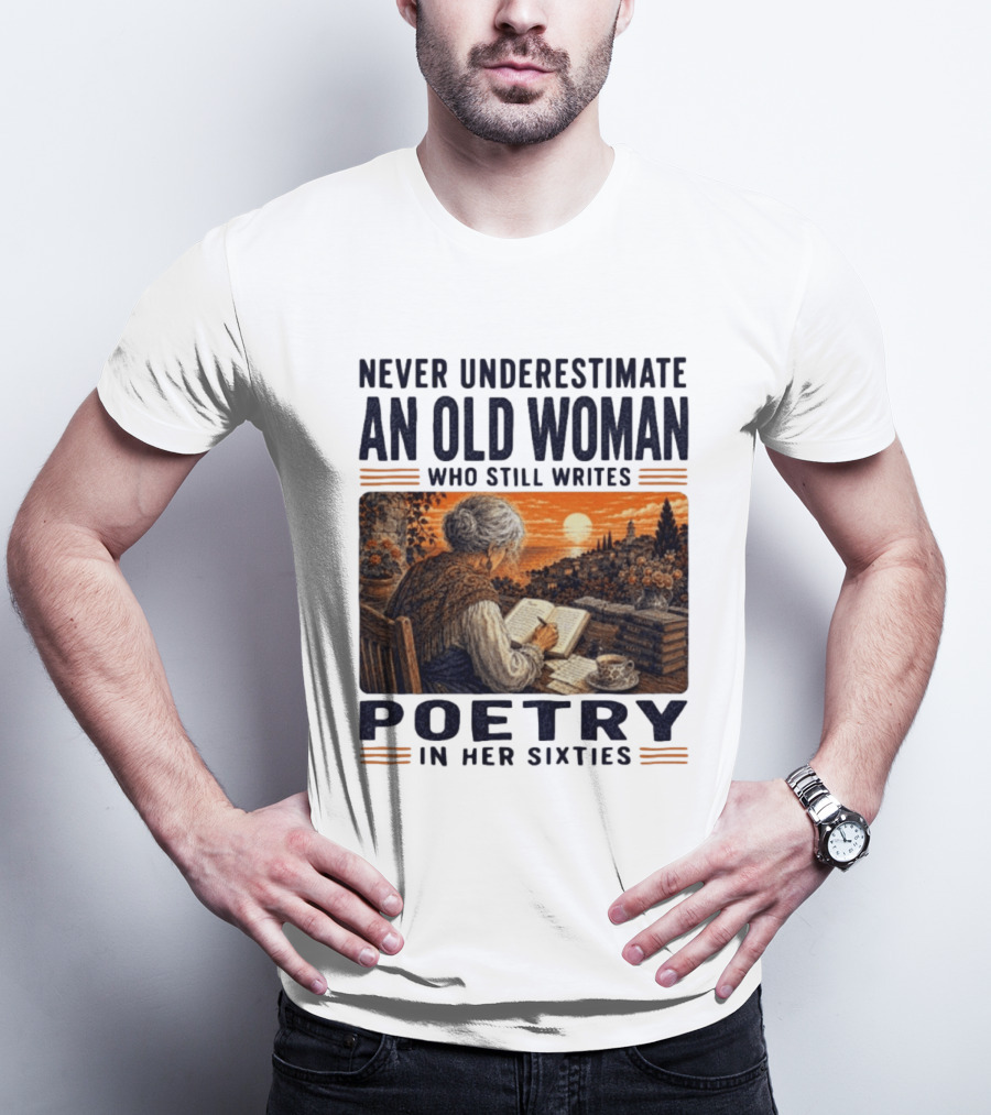 Never Underestimate An Old Woman Who Still Writes Poetry In Her Sixties Scenic Sunset Writing T-Shirt