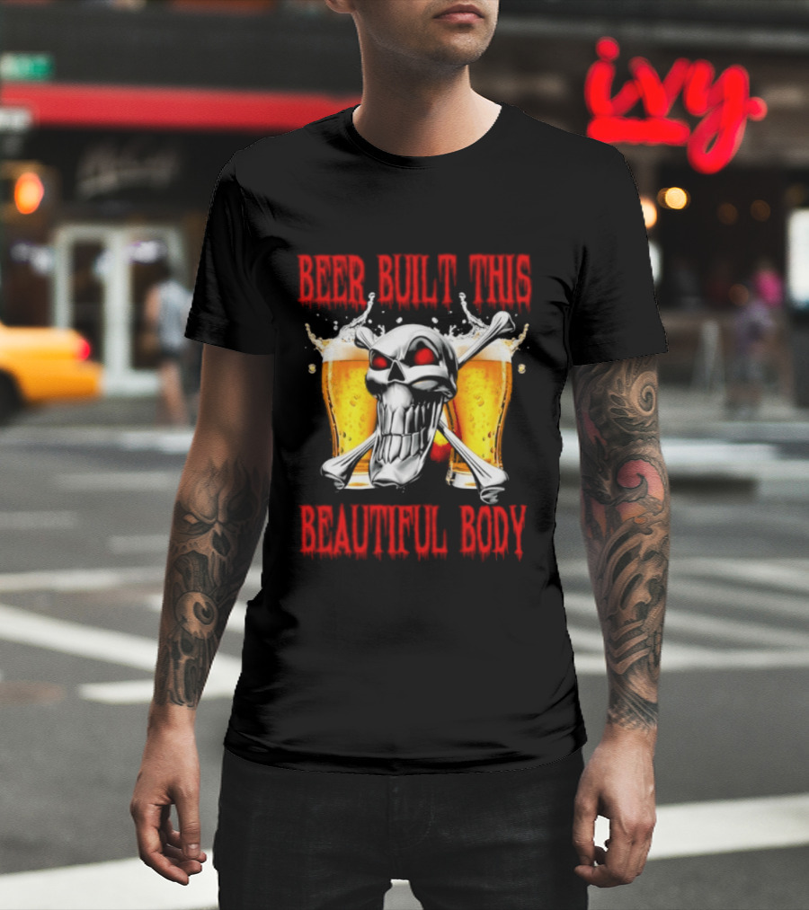Beer Built This Beautiful Body Skull With Beer Glasses And Splashes T-Shirt