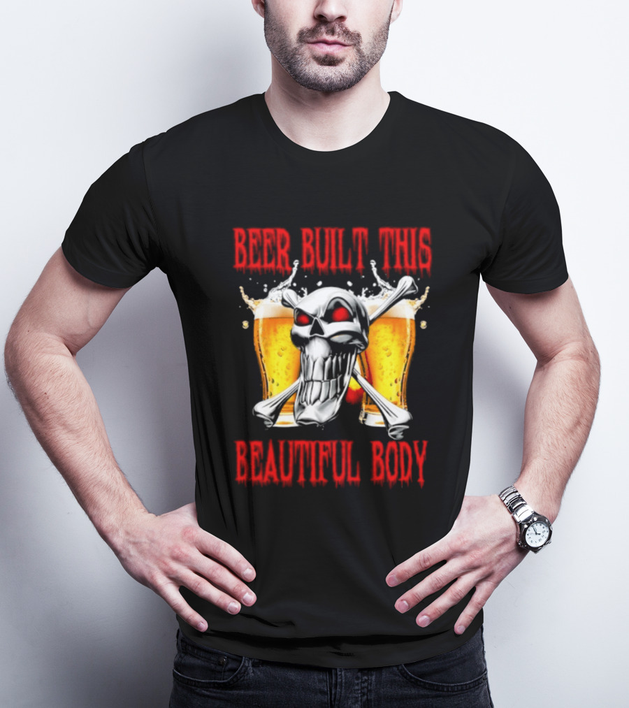 Beer Built This Beautiful Body Skull With Beer Glasses And Splashes T-Shirt
