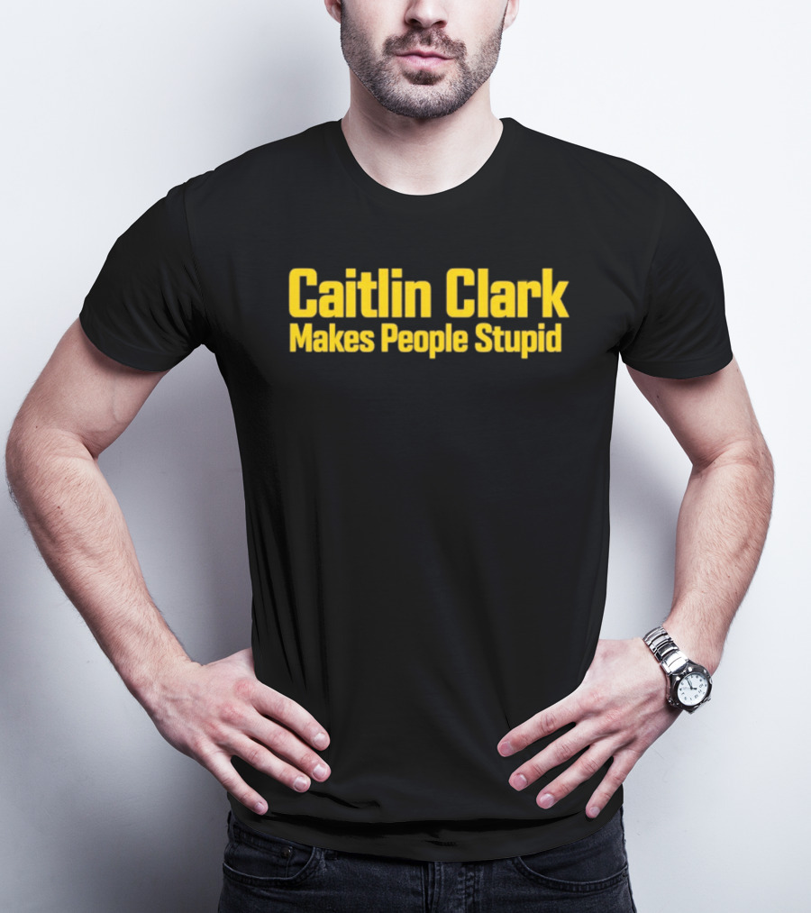 Caitlin Clark Makes People Stupid Iowa Hawkeyes T-Shirt