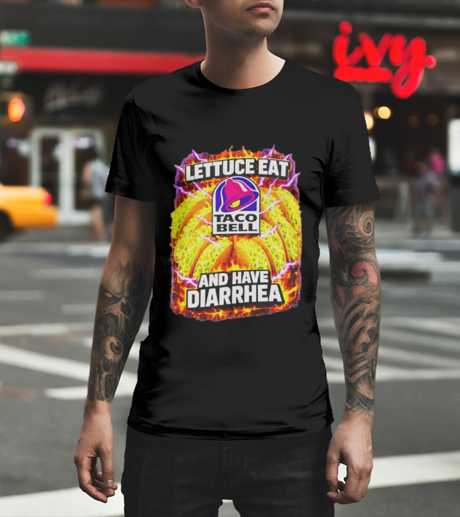Lettuce Eat Taco Bell And Have Diarrhea T-Shirt