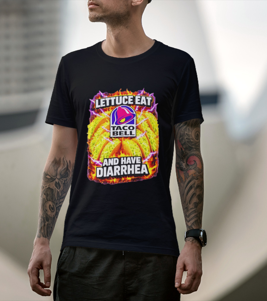 Lettuce Eat Taco Bell And Have Diarrhea T-Shirt