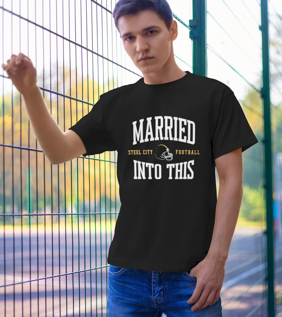 Married Into This Steel City Football Helmet Fan T-Shirt