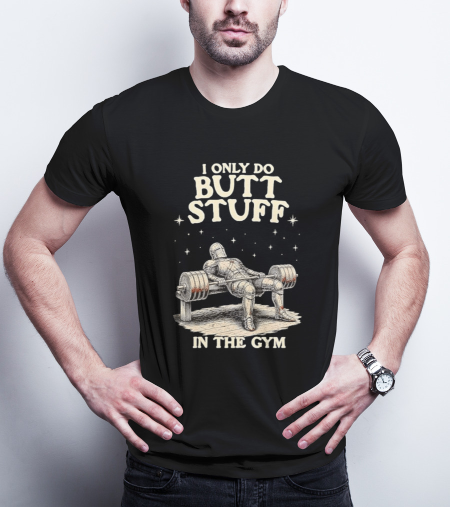 I Only Do Butt Stuff In The Gym Knight Weightlifting Bench Press T-Shirt
