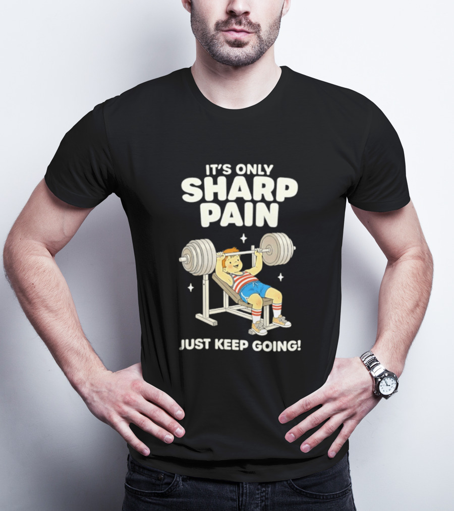 It's Only Sharp Pain Just Keep Going Weightlifting Motivation T-Shirt