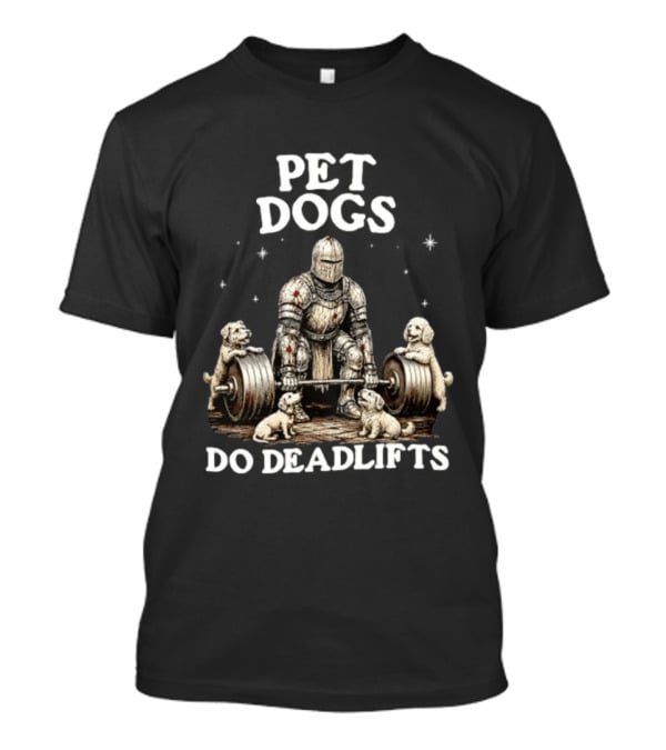 Pet Dogs Do Deadlifts Weightlifting Knight With Puppies T-Shirt