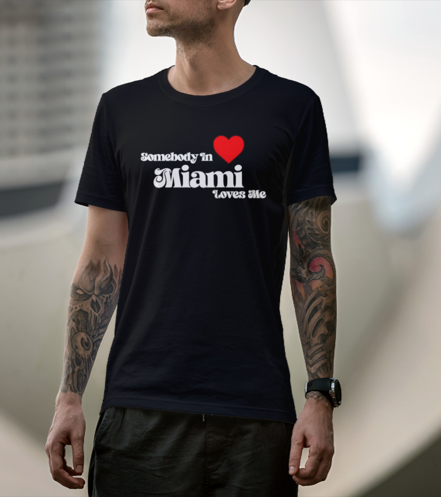 Somebody In Heart Miami Loves Me T-Shirt