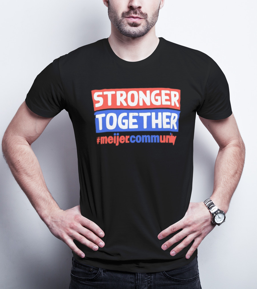 Stronger Together Meijer Community Meijer T-Shirt