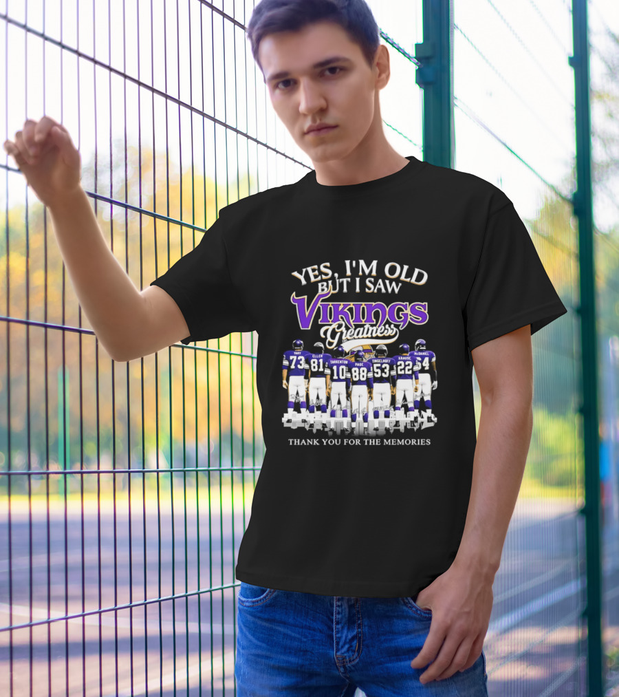 Yes I'm Old But I Saw Vikings Greatness Thank You For The Memories Tart Kellen Tarkenton Page Randle Birk Krause McDaniel T-Shirt