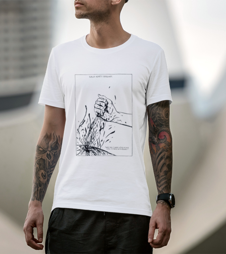 Gallo Hearty Burgundy Why Did I Wake Up In A Cold Cell A Mess With Blood T-Shirt