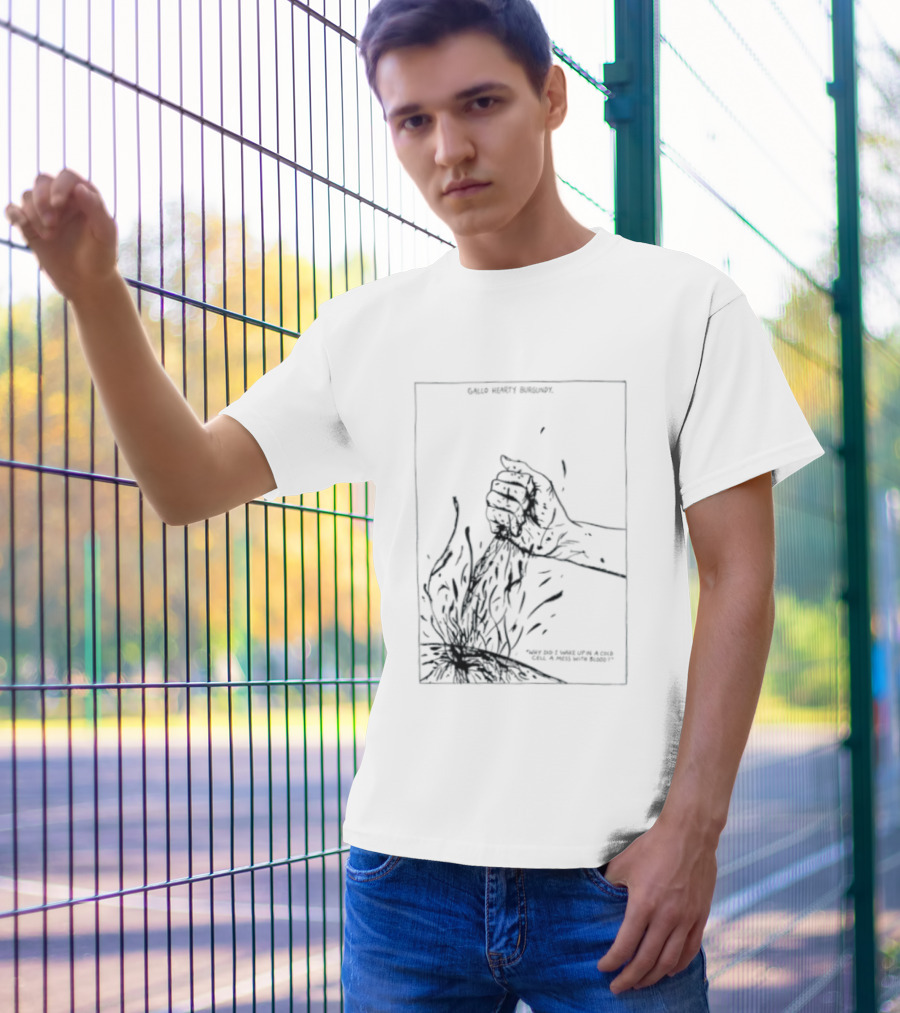 Gallo Hearty Burgundy Why Did I Wake Up In A Cold Cell A Mess With Blood T-Shirt