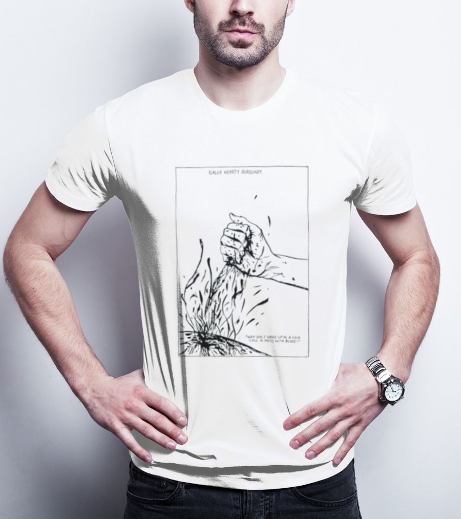 Gallo Hearty Burgundy Why Did I Wake Up In A Cold Cell A Mess With Blood T-Shirt