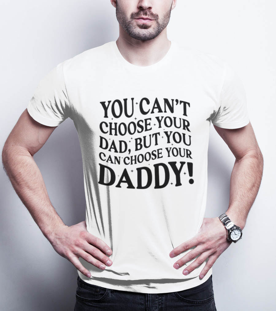 You Can't Choose Your Dad But You Can Choose Your Daddy Vintage Humor T-Shirt