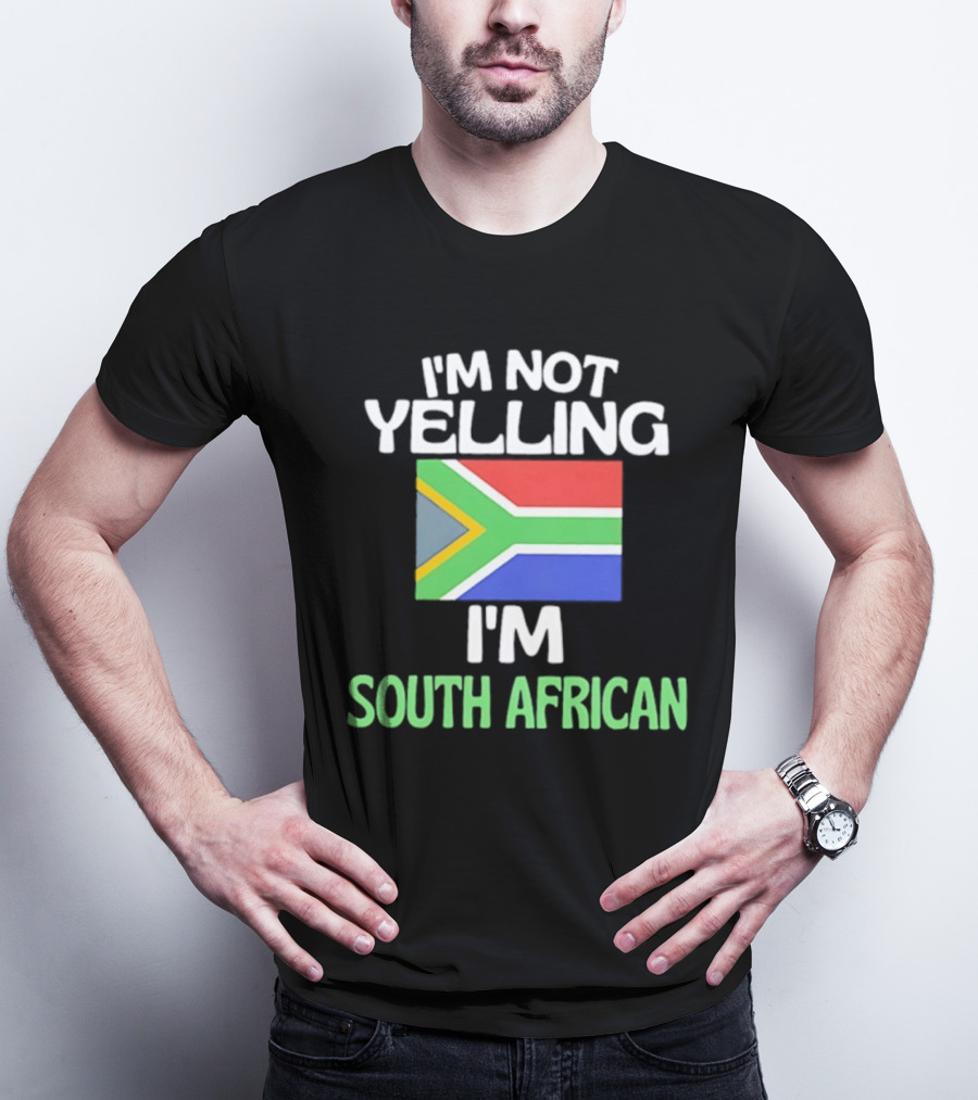 I'm Not Yelling I'm South African Flag Humor T-Shirt