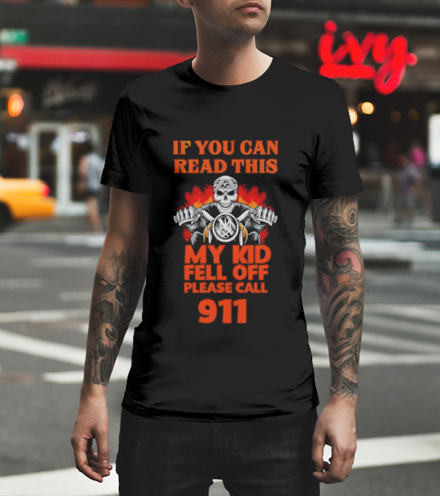 If You Can Read This My Kid Fell Off Please Call 911 Skull Motorcycle Flames T-Shirt