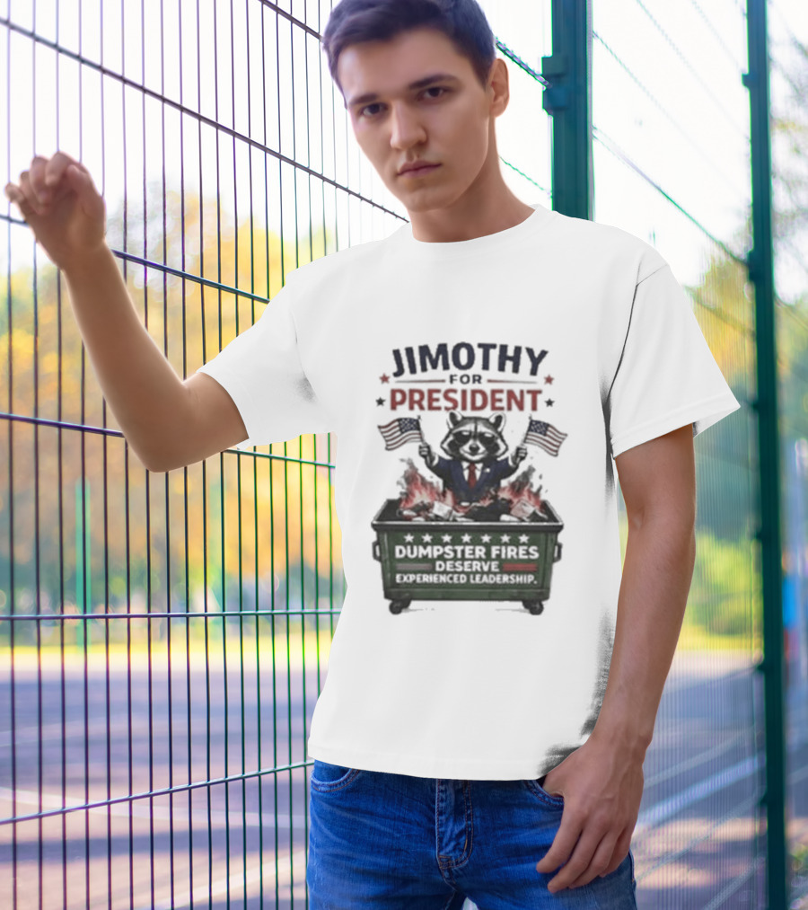 Jimothy For President Raccoon Dumpster Fires Deserve Experienced Leadership T-Shirt