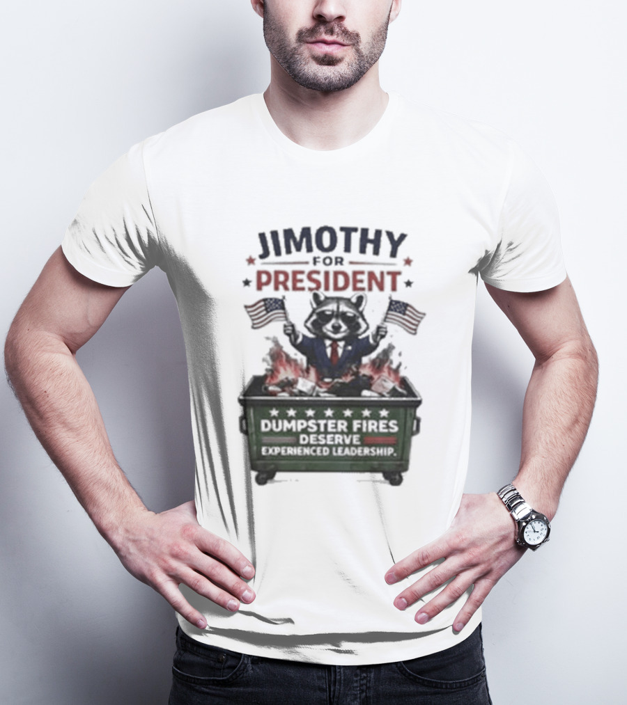 Jimothy For President Raccoon Dumpster Fires Deserve Experienced Leadership T-Shirt