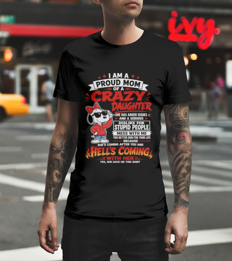 Proud Mom Crazy Daughter Snoopy Anger Issues Mess With Me Hell's Coming T-Shirt