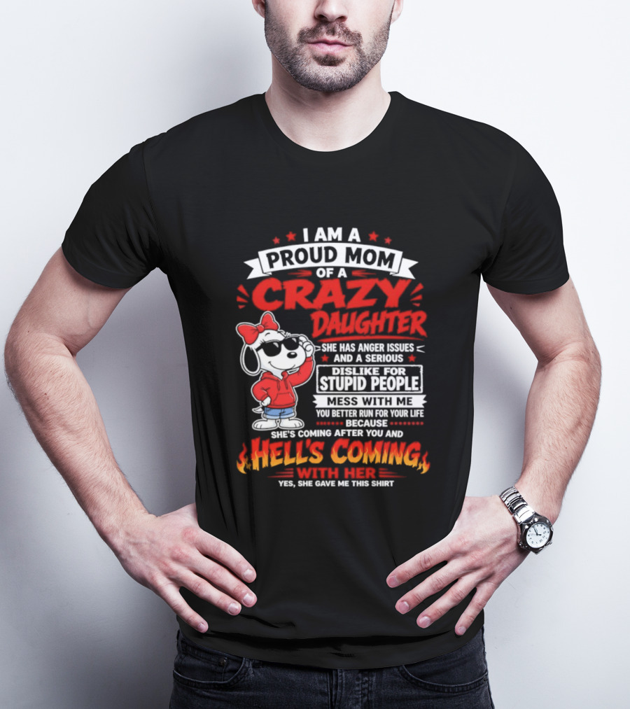 Proud Mom Crazy Daughter Snoopy Anger Issues Mess With Me Hell's Coming T-Shirt