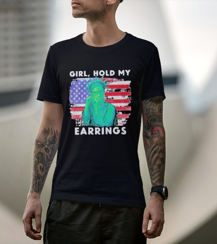 Girl Hold My Earrings Ruth Bader Ginsburg Statue Of Liberty USA Flag T-Shirt
