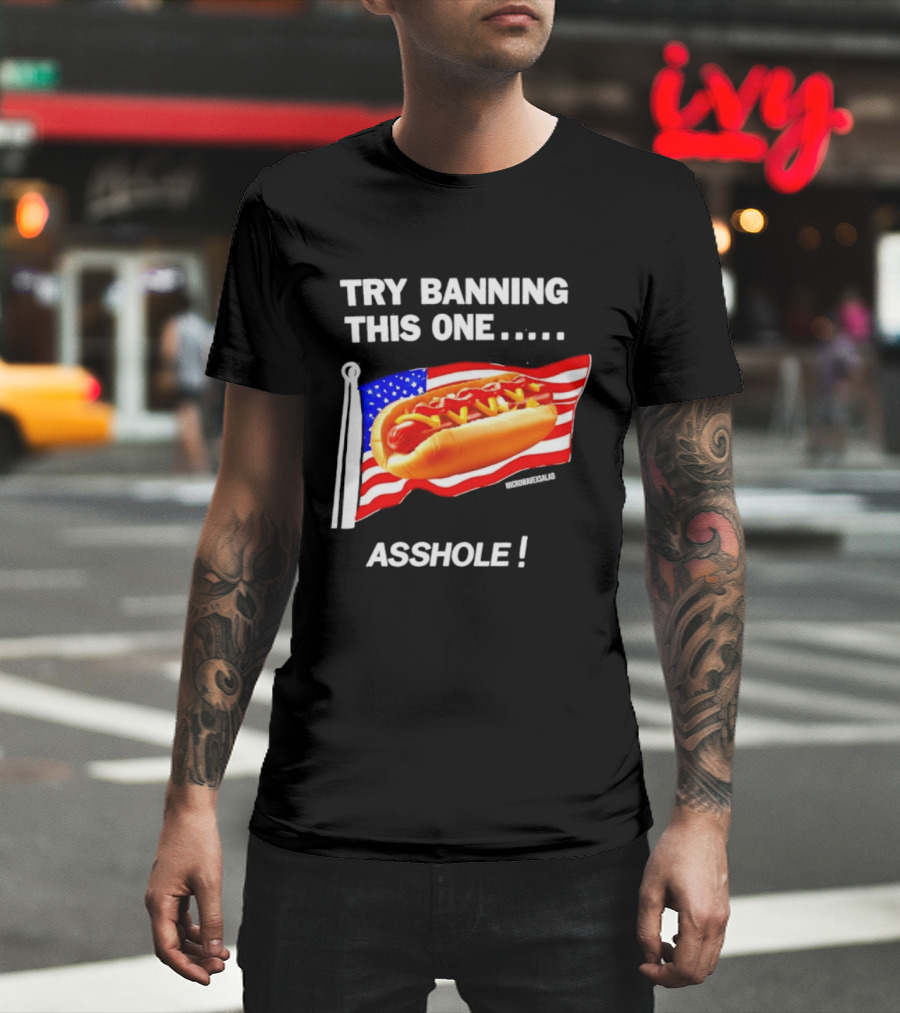 Try Banning This One American Flag Hot Dog Asshole T-Shirt