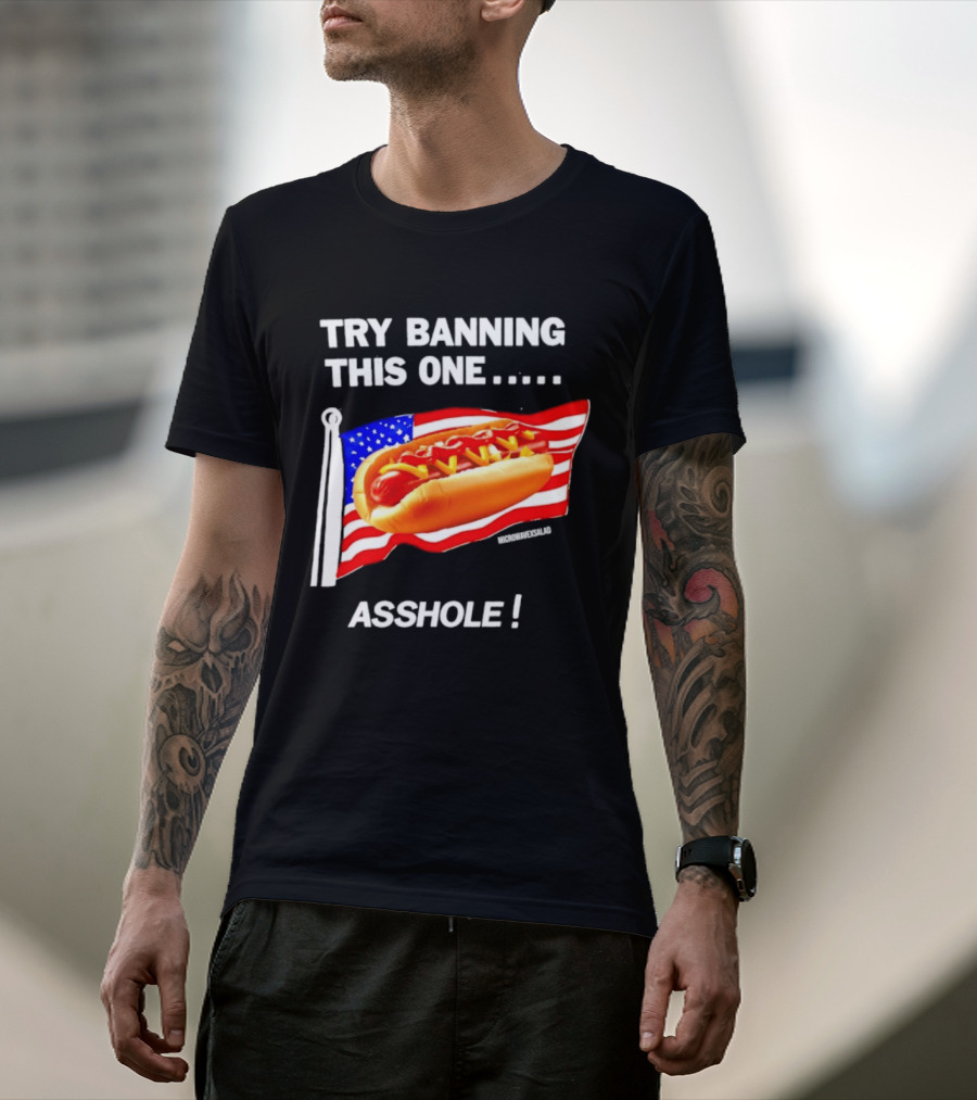 Try Banning This One American Flag Hot Dog Asshole T-Shirt