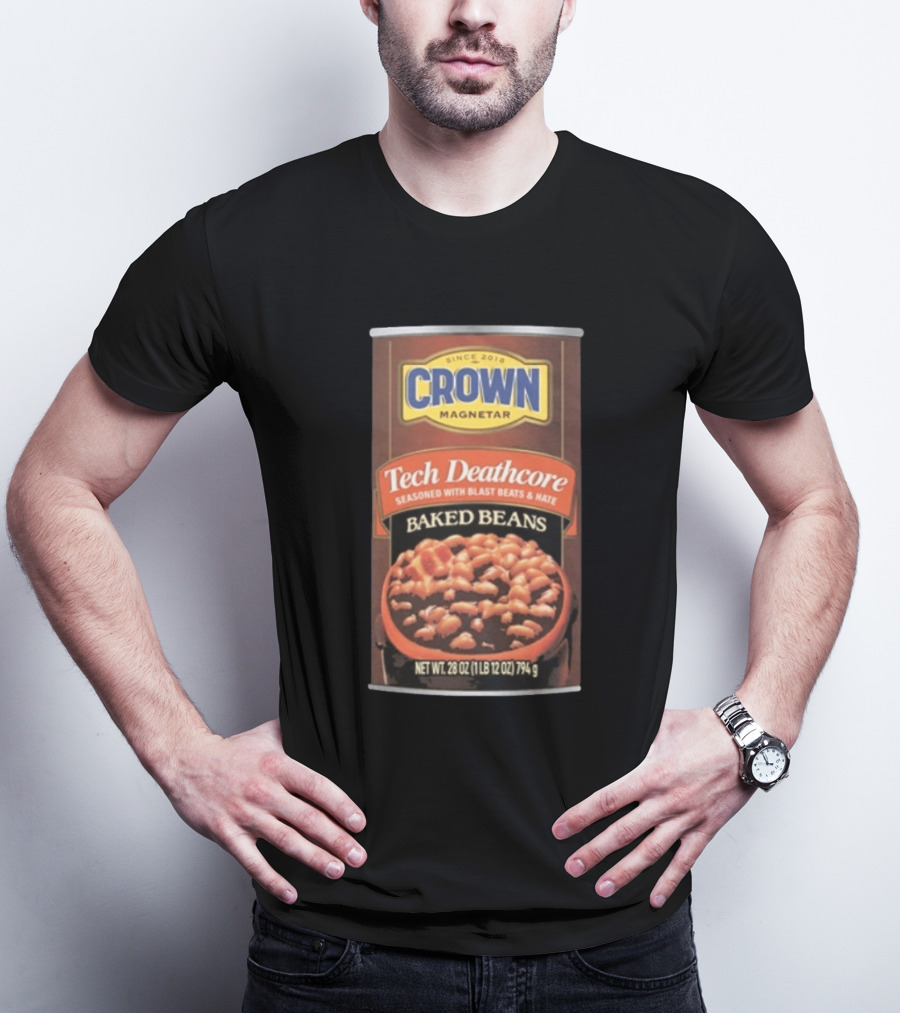 Crown Magnetar Since 2018 Tech Deathcore Seasoned With Blast Beats And Hate Baked Beans T-Shirt
