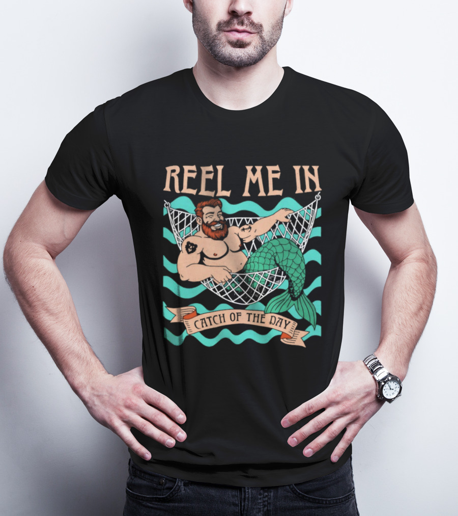 Reel Me In Catch Of The Day Mermaid Man T-Shirt