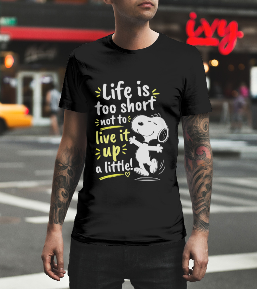 Snoopy Life Is Too Short Live It Up A Little Peanuts Cartoon T-Shirt