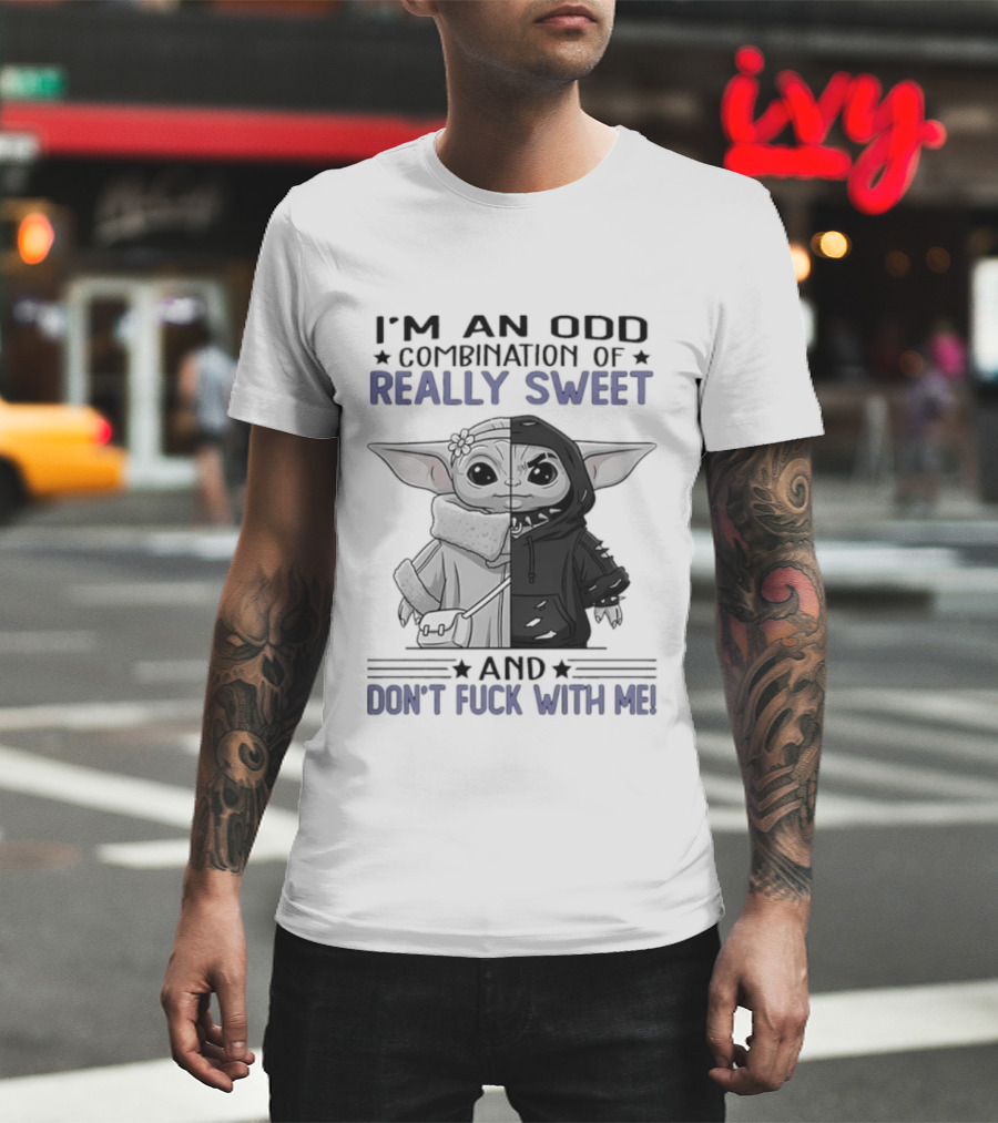 I'm An Odd Combination Of Really Sweet Baby Yoda And Don't Fuck With Me T-Shirt