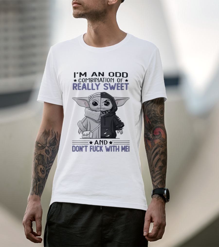 I'm An Odd Combination Of Really Sweet Baby Yoda And Don't Fuck With Me T-Shirt