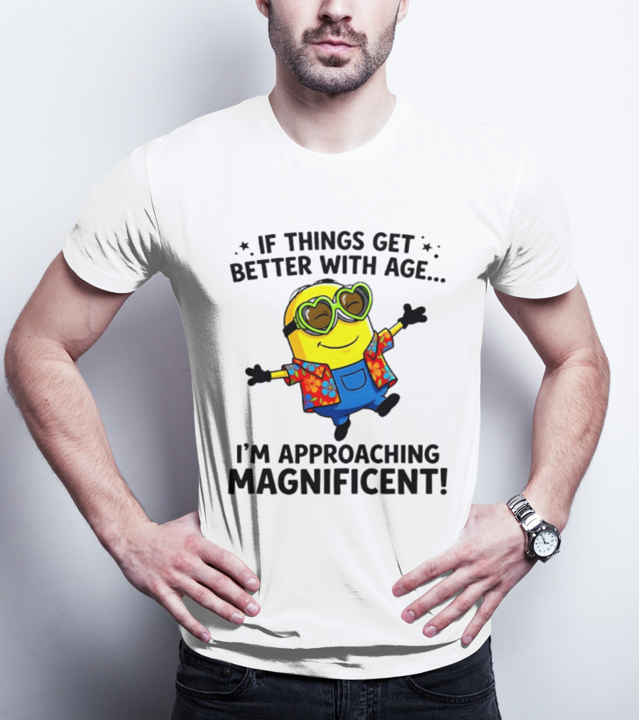 If Things Get Better With Age I'm Approaching Magnificent Minion Hawaiian T-Shirt
