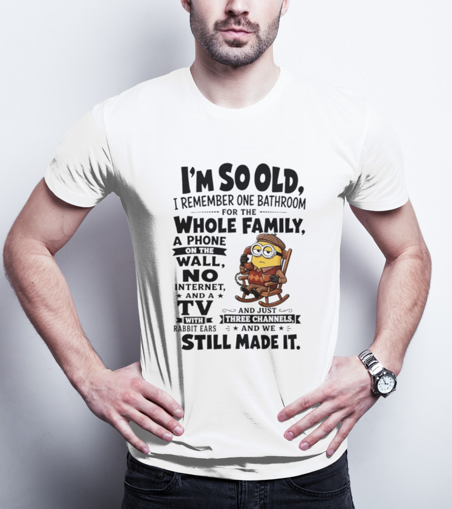 I'm So Old I Remember One Bathroom Minion Phone On Wall No Internet TV Rabbit Ears Three Channels T-Shirt