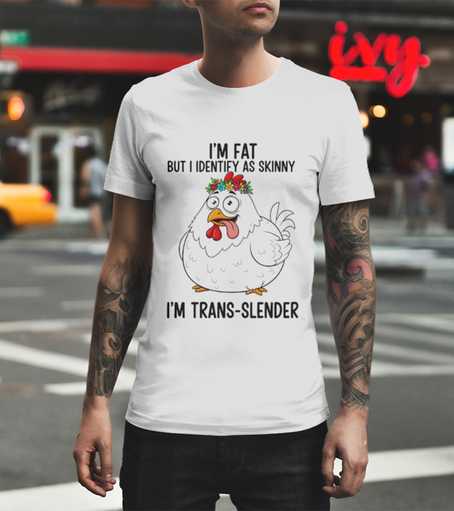 I'm Fat But I Identify As Skinny I'm Trans Slender Chicken Wearing Flower Crown T-Shirt