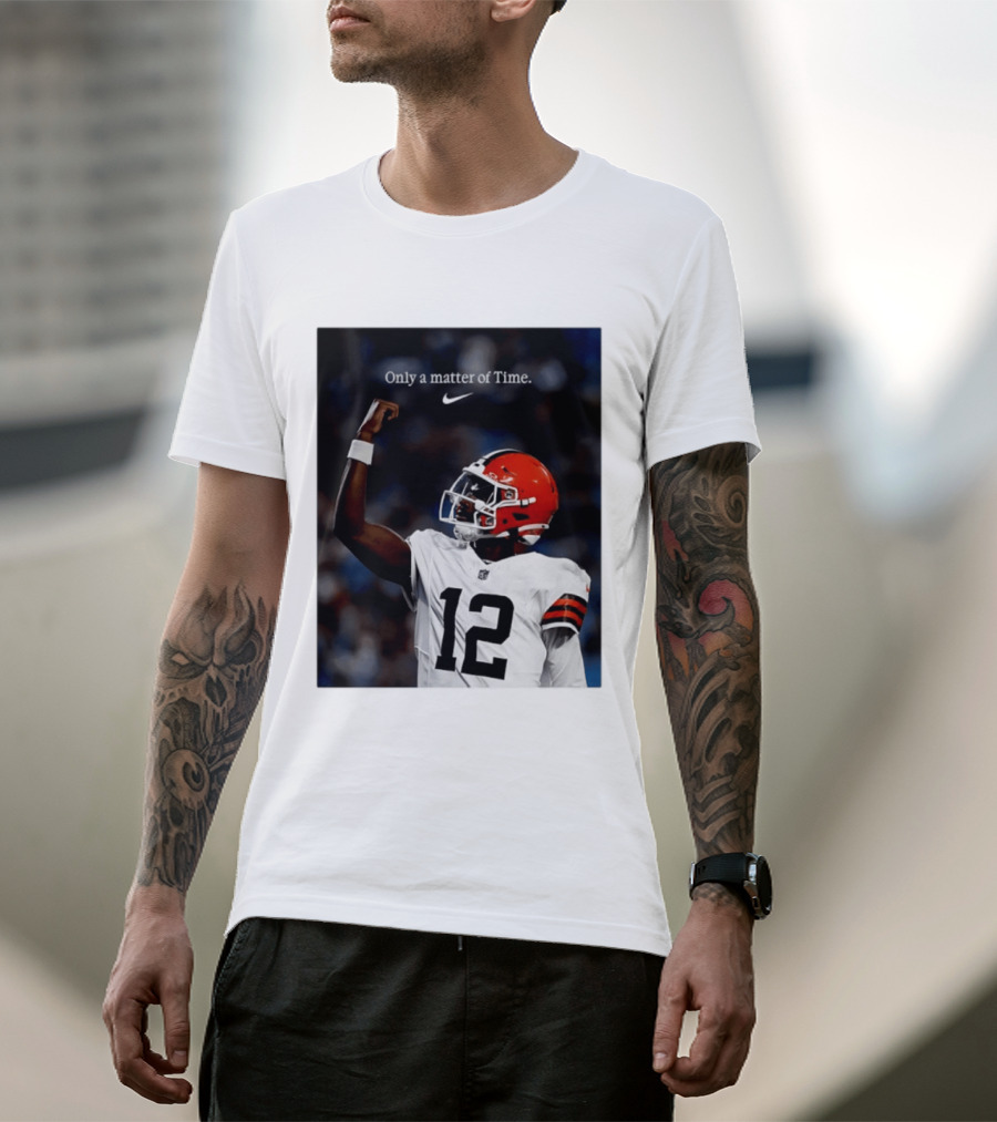Cleveland Browns Shedeur Sanders Only A Matter Of Time 12 Football T-Shirt