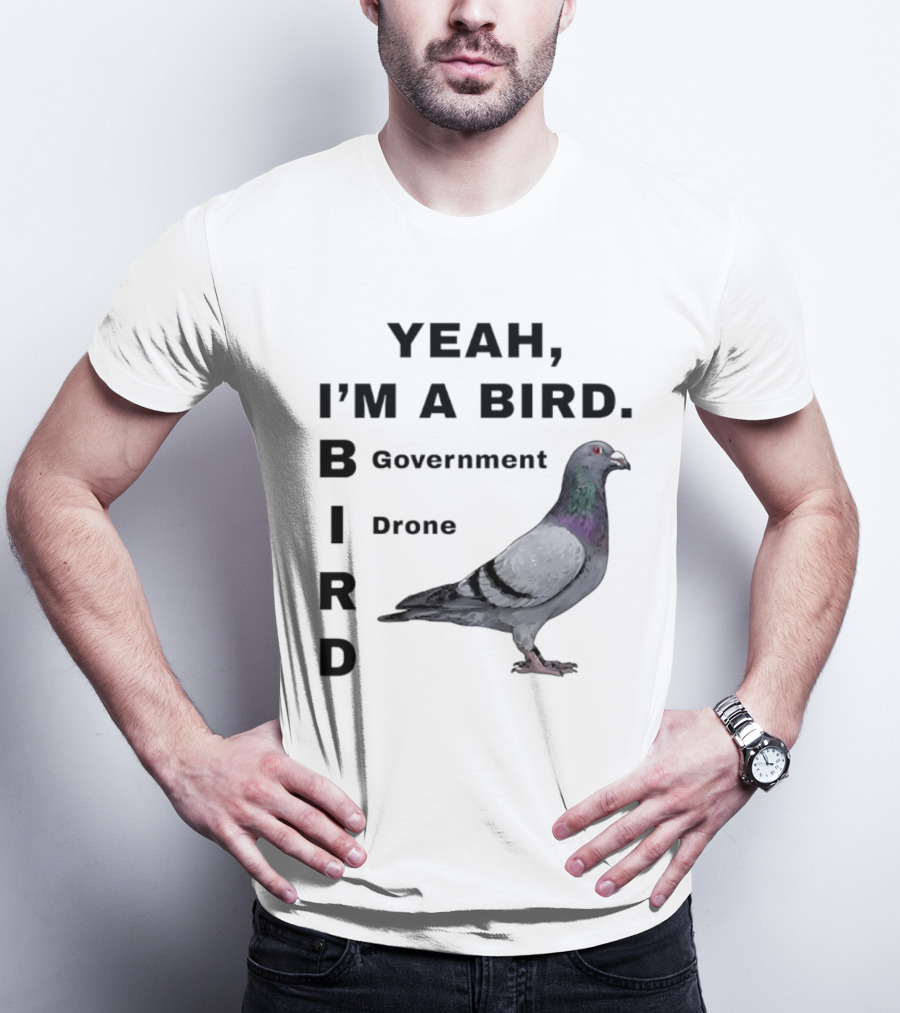 Yeah I'm A Bird Government Drone Pigeon T-Shirt