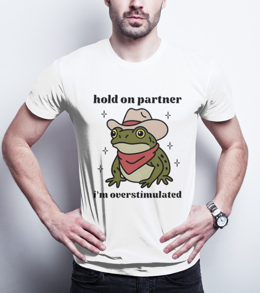 Frog Cowboy Hold On Partner I'm Overstimulated Hat Bandana T-Shirt