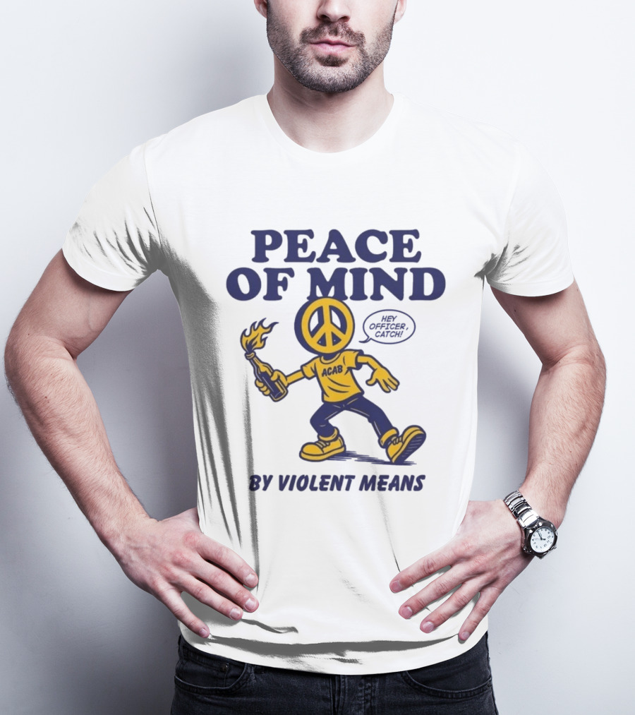 Peace Of Mind By Violent Means Hey Officer Catch Krime ACAB Molotov Peace T-Shirt