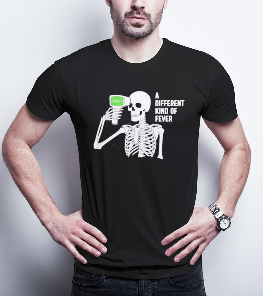 Horny Skeleton A Different Kind Of Fever T-Shirt