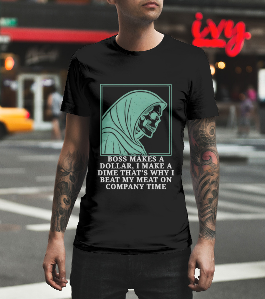 Boss Makes A Dollar I Make A Dime That's Why I Beat My Meat On Company Time Skeleton Cloaked T-Shirt