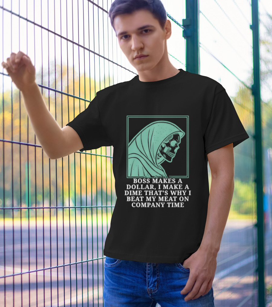 Boss Makes A Dollar I Make A Dime That's Why I Beat My Meat On Company Time Skeleton Cloaked T-Shirt