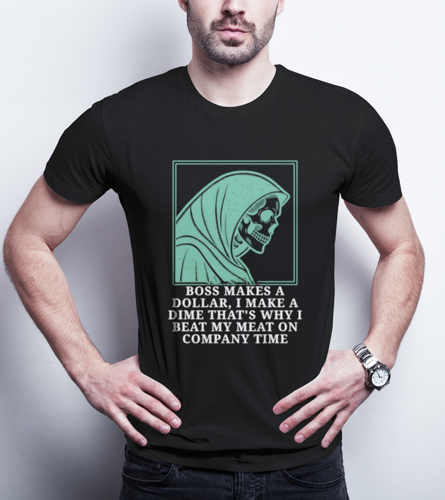 Boss Makes A Dollar I Make A Dime That's Why I Beat My Meat On Company Time Skeleton Cloaked T-Shirt