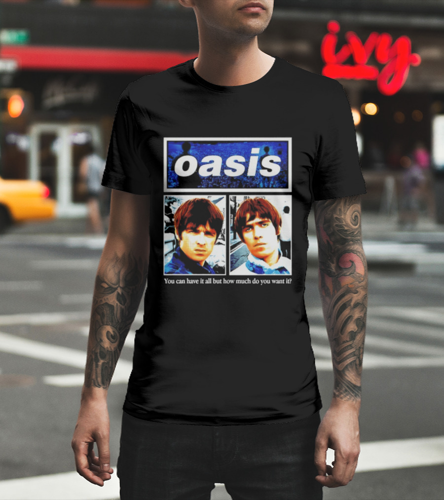 Oasis You Can Have It All But How Much Do You Want It Music Band T-Shirt