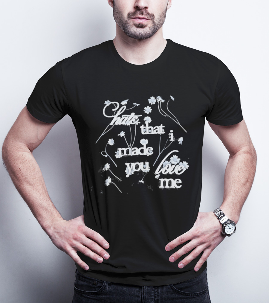 Hate That I Made You Love Me Flower T-Shirt