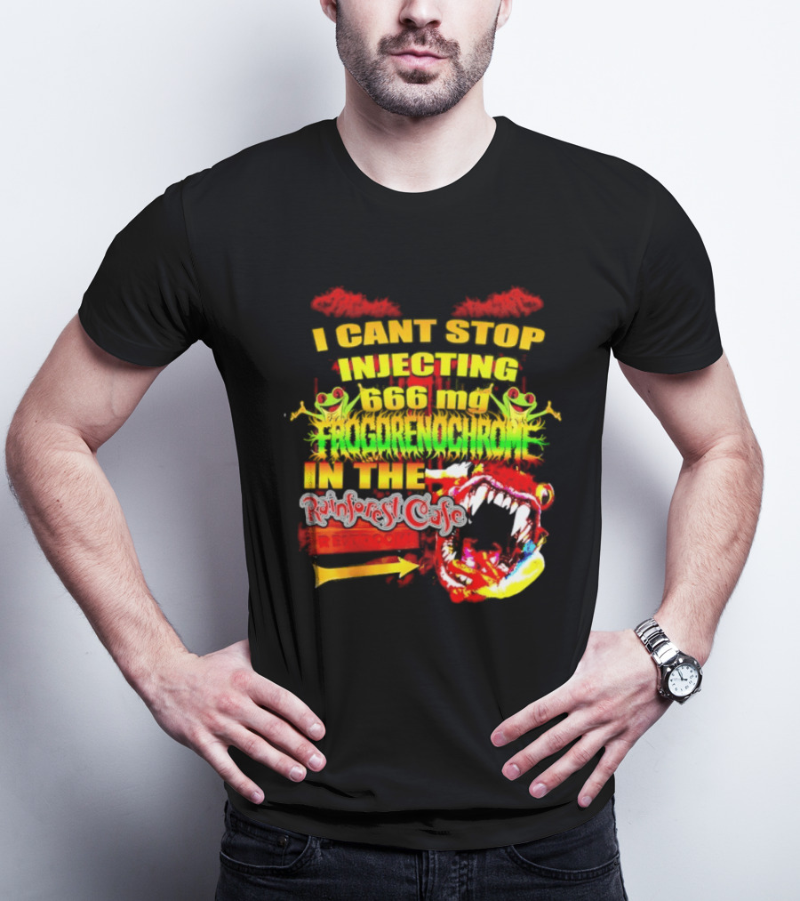 I Cant Stop Injecting 666 Mg Frogrenochrome Rainforest Cafe Restrooms Frogs T-Shirt