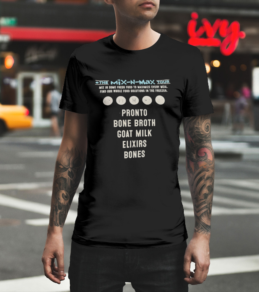 The Mix N Max Tour Pronto Bone Broth Goat Milk Elixirs Bones Whole Food Solutions T-Shirt