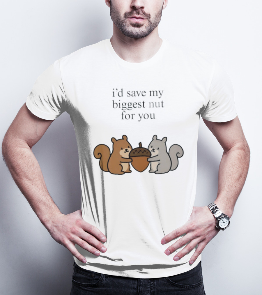 I'd Save My Biggest Nut For You Cute Squirrel Pair With Acorn T-Shirt