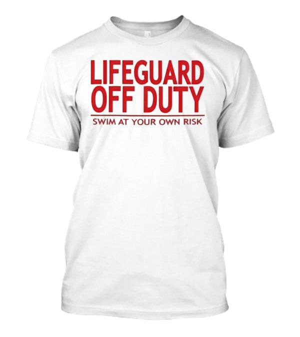 Lifeguard Off Duty Swim At Your Own Risk Warning Phrase T-Shirt